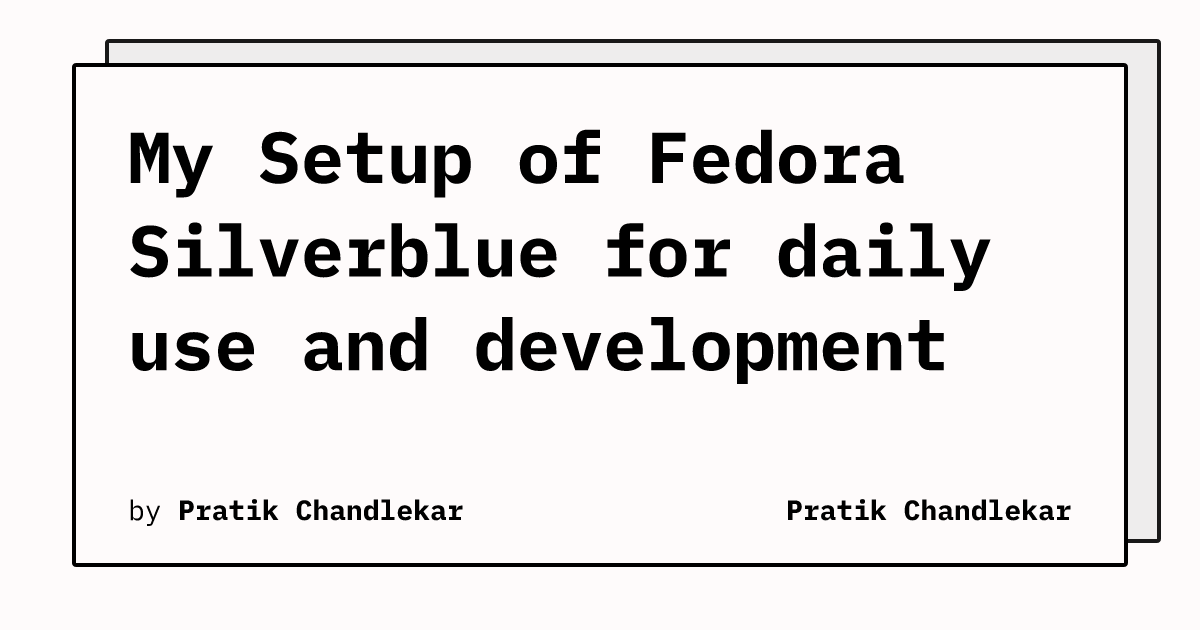 My Setup of Fedora Silverblue for daily use and development